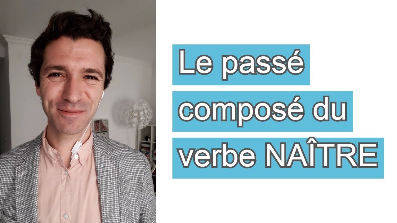 Passé composé du verbe NAÎTRE et lexique des dates de naissance - YouTube