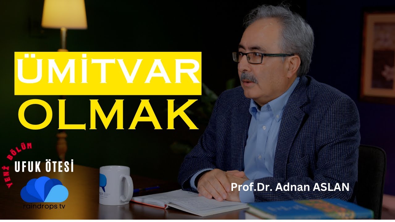 SEBEPLERE RİAYET VE ÜMİDE SARILMAK-UFUK ÖTESİ 4/ Prof.Dr. Adnan Aslan ...