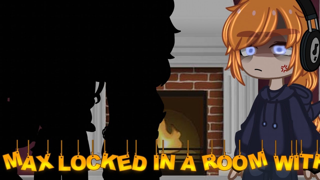 ||Max locked in a room with...||Stranger things||gacha club||read ...