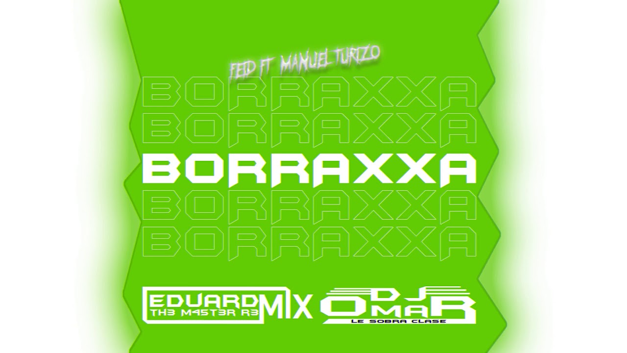 BORRAXXA - Feid Ft. Manuel Turizo (Remix) | Dj Eduard Mix TMR Ft. Dj ...