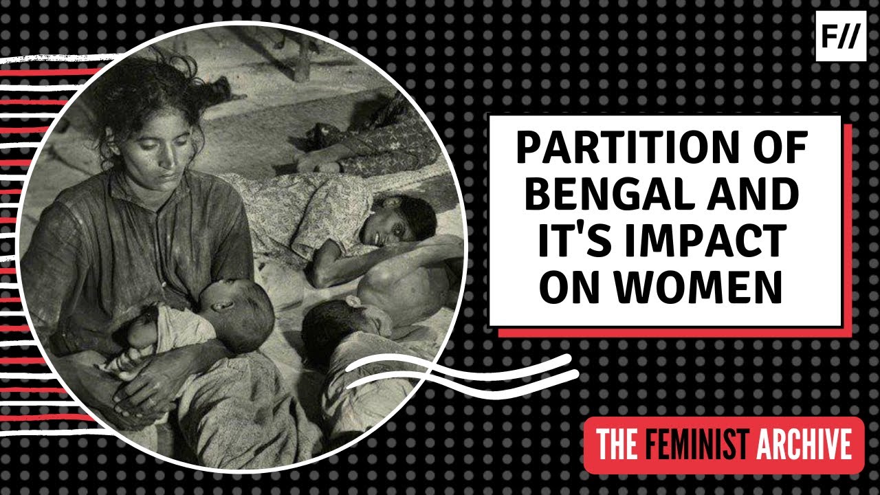 The Partition of Bengal and its Impact on Women | Feminism In India ...
