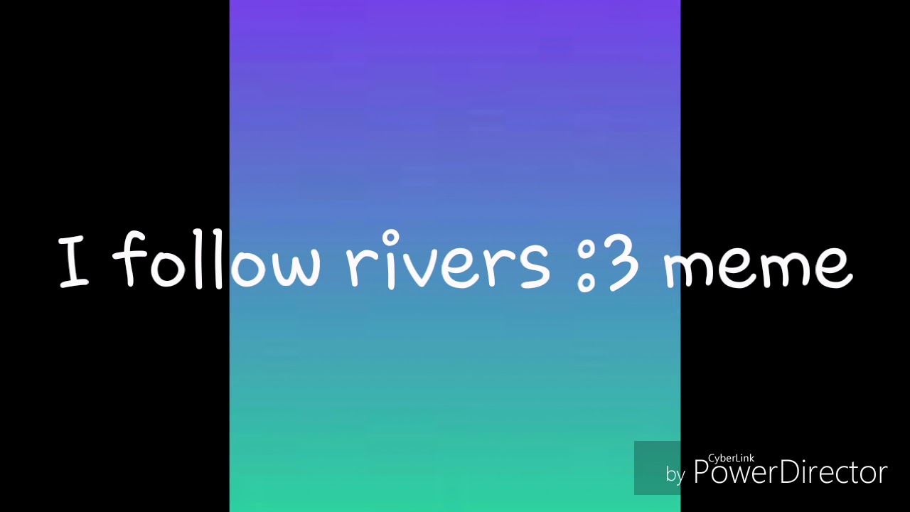 I follow rivers meme ¿Original meme? - YouTube