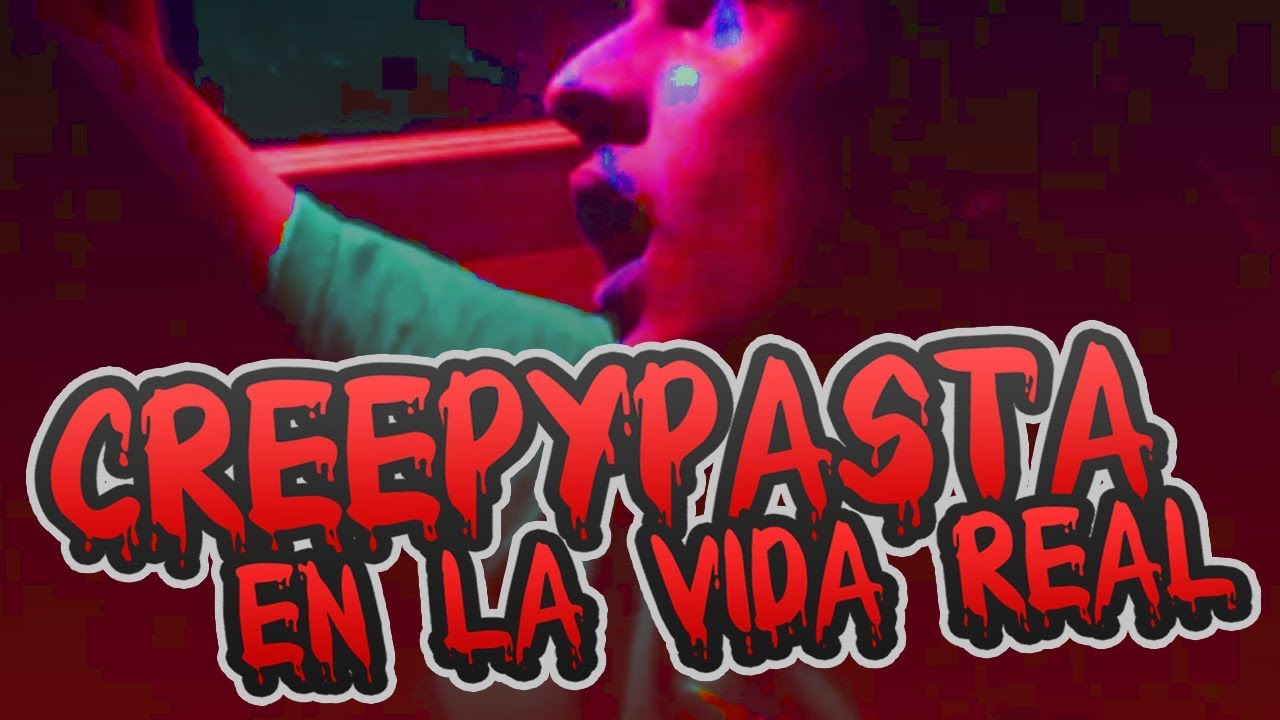 CREEPY PASTA EN LA VIDA REAL 100% NO FAKE - YouTube