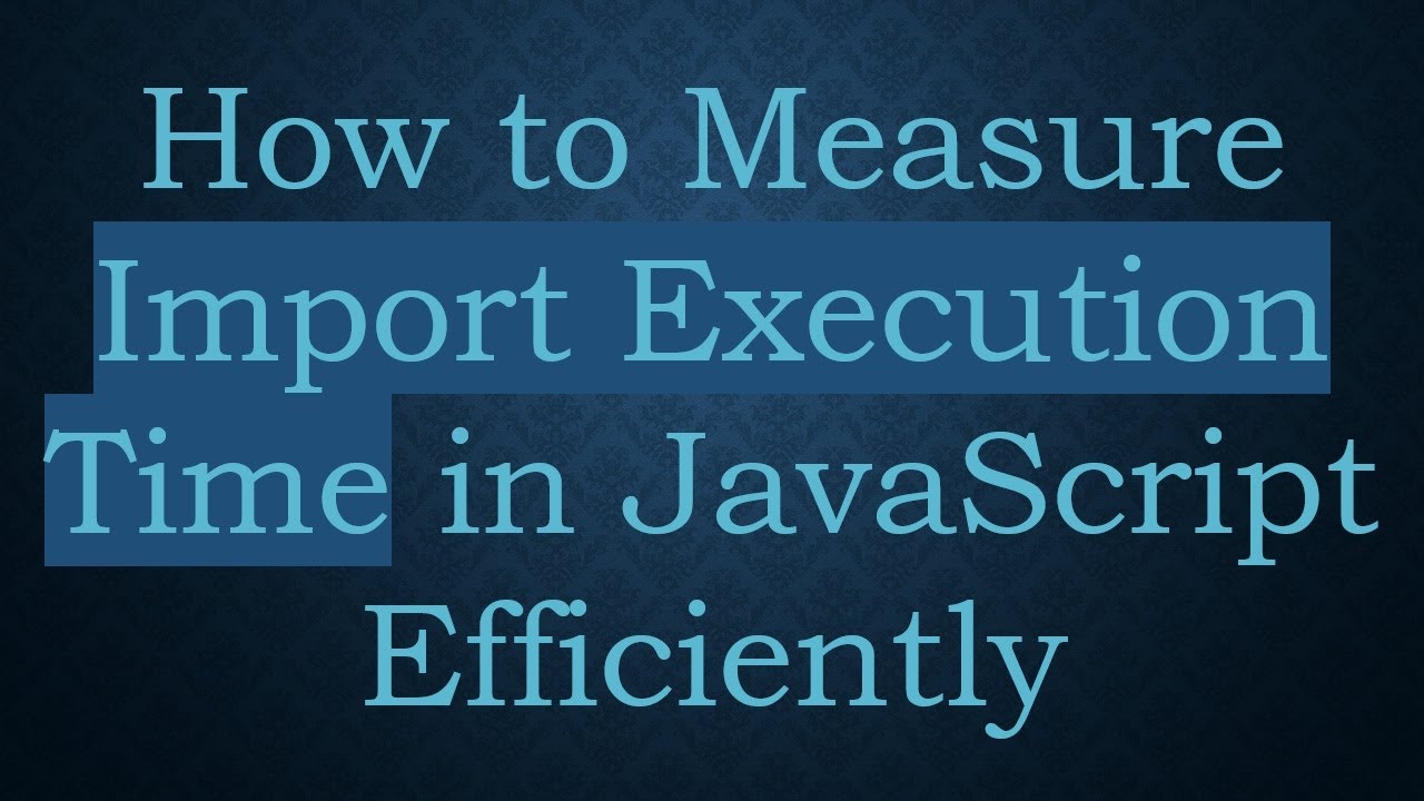 How to Measure Import Execution Time in JavaScript Efficiently - YouTube