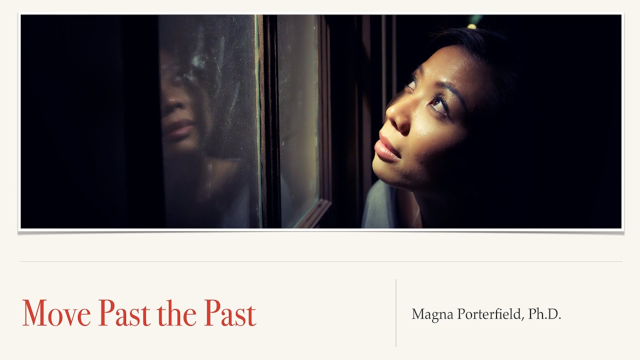 Move Past the Past - Psychologist Dr. Magna Porterfield - Overcome ...