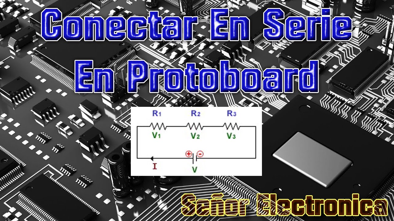 Conectar Resistencias En Serie En ProtoBoard | Señor Electronica - YouTube