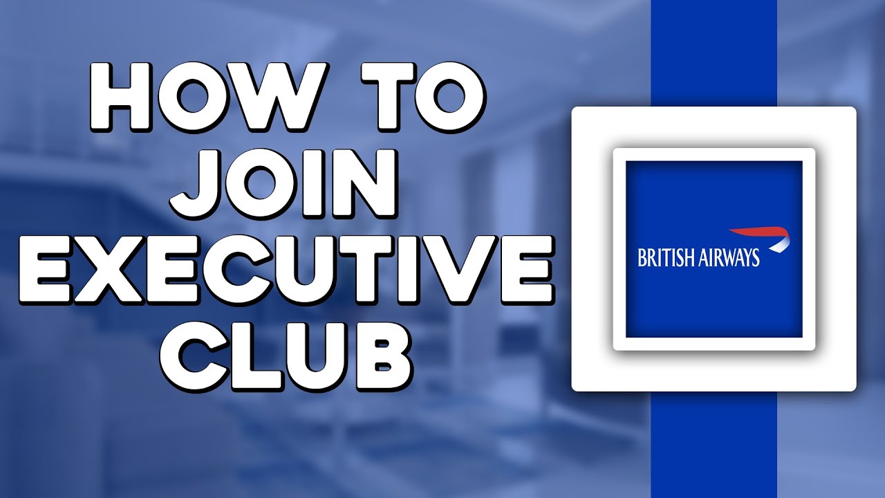 How To Sign Up on British Airways Join the Executive Club (Easiest Way ...
