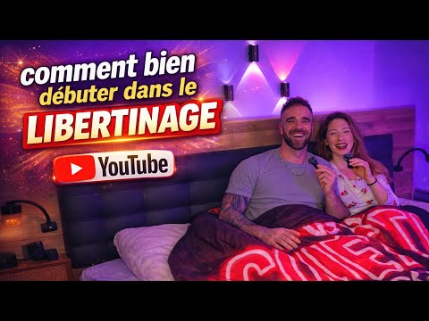 Comment bien débuter dans le libertinage? Ep01