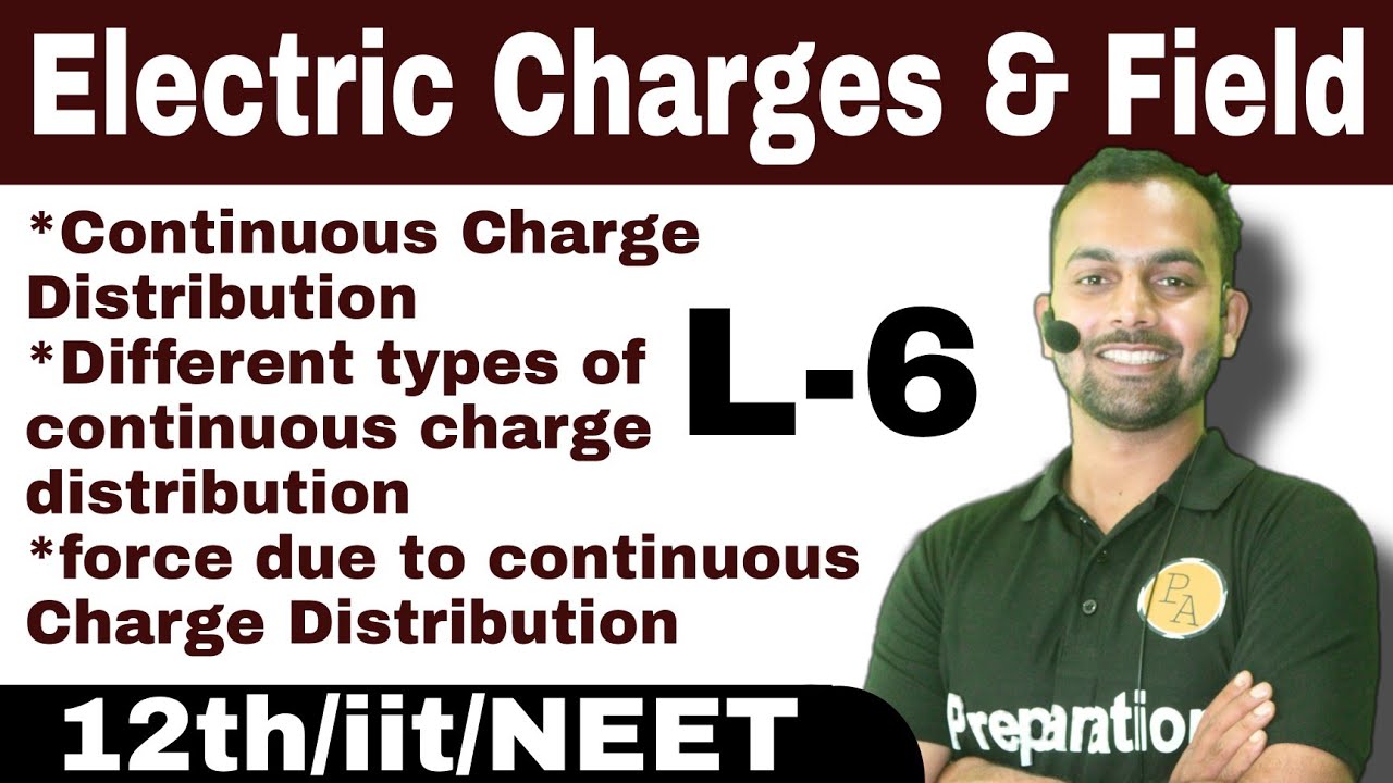 L-6 electric charges&field/different types of continuous charge ...