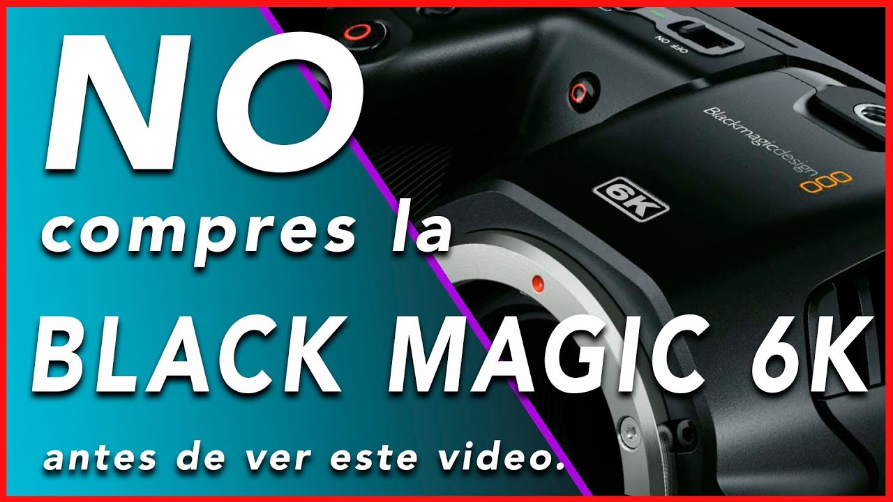 BLACK MAGIC POCKET 6K. 10 cosas que tienes que saber ANTES de COMPRARLA ...