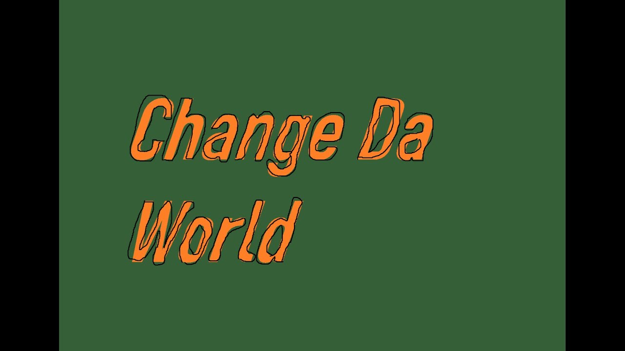 Change Da World - YouTube