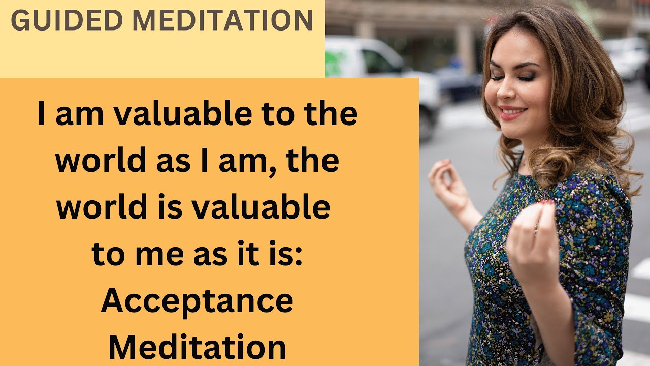 Guided Meditation: I am a valuable to the world as I am, the world is ...