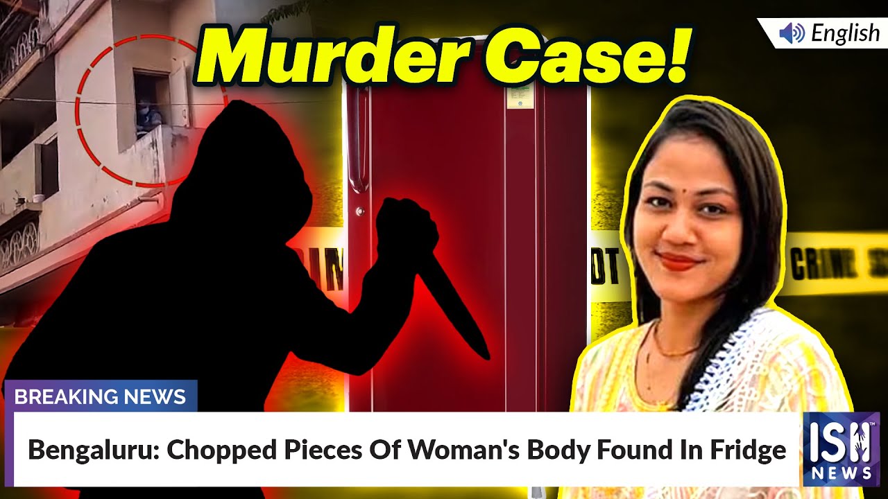Bengaluru: Chopped Pieces Of Woman's Body Found In Fridge | ISH News ...