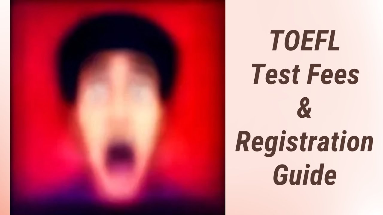 TOEFL Test Fees & Registration: Everything You Need to Know - YouTube