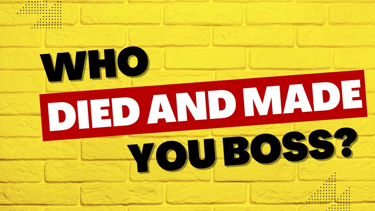 Who Died and Made You Boss? - YouTube