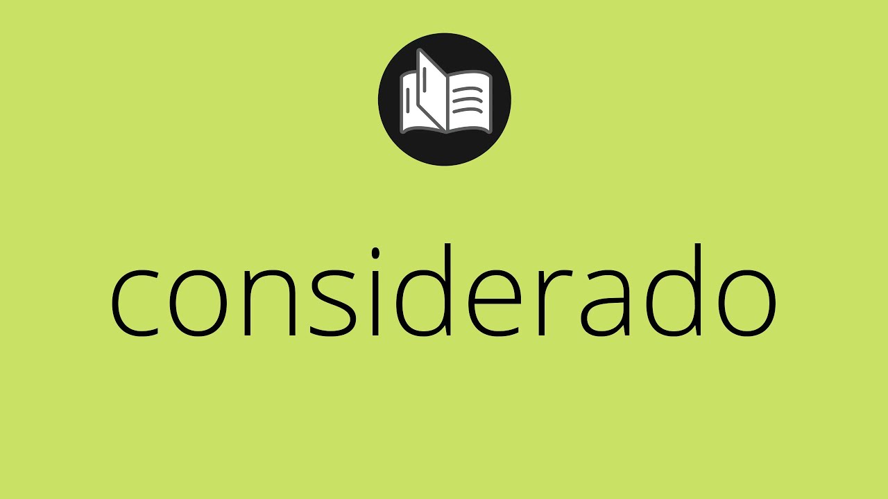 Que significa CONSIDERADO • considerado SIGNIFICADO • considerado ...