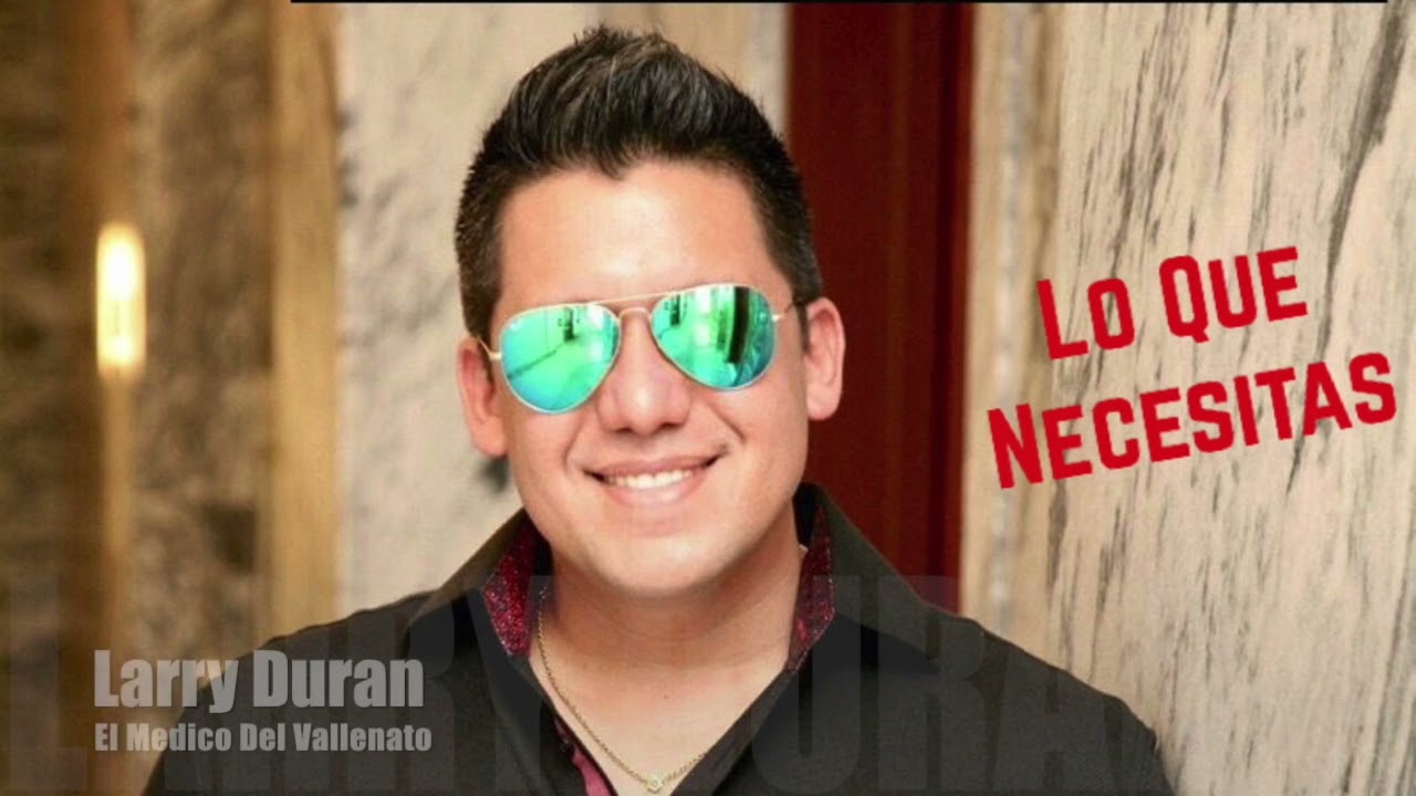 Lo Que Necesitas - Larry Duran - YouTube