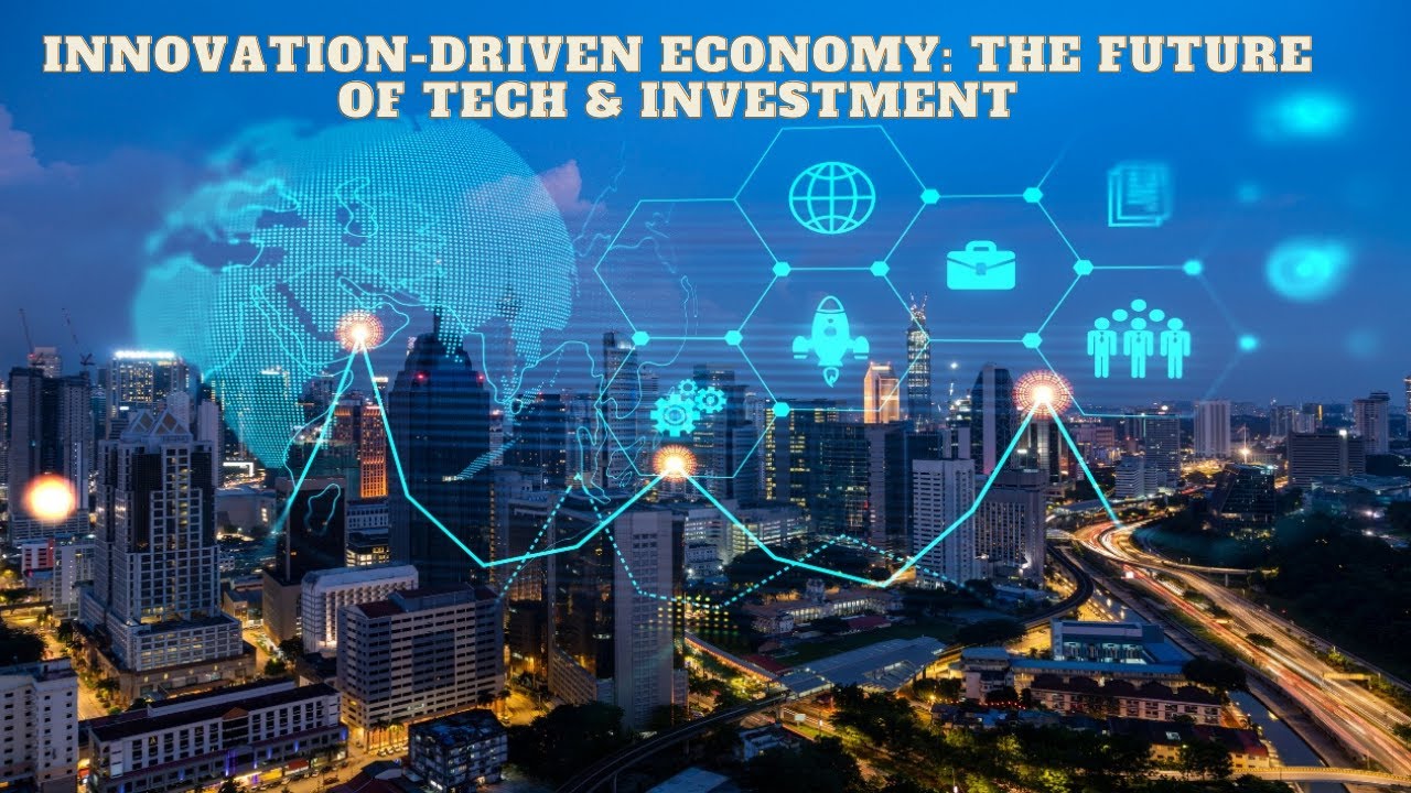 Innovation-Driven Economy: The Future of Tech & Investment - YouTube