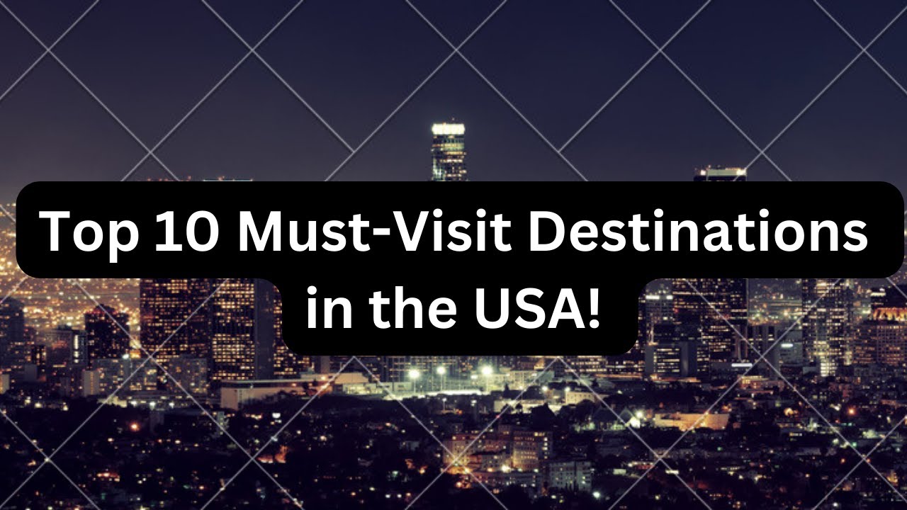 Top 10 Must visit Destinations In The Usa! Top 10 Places In Usa To ...