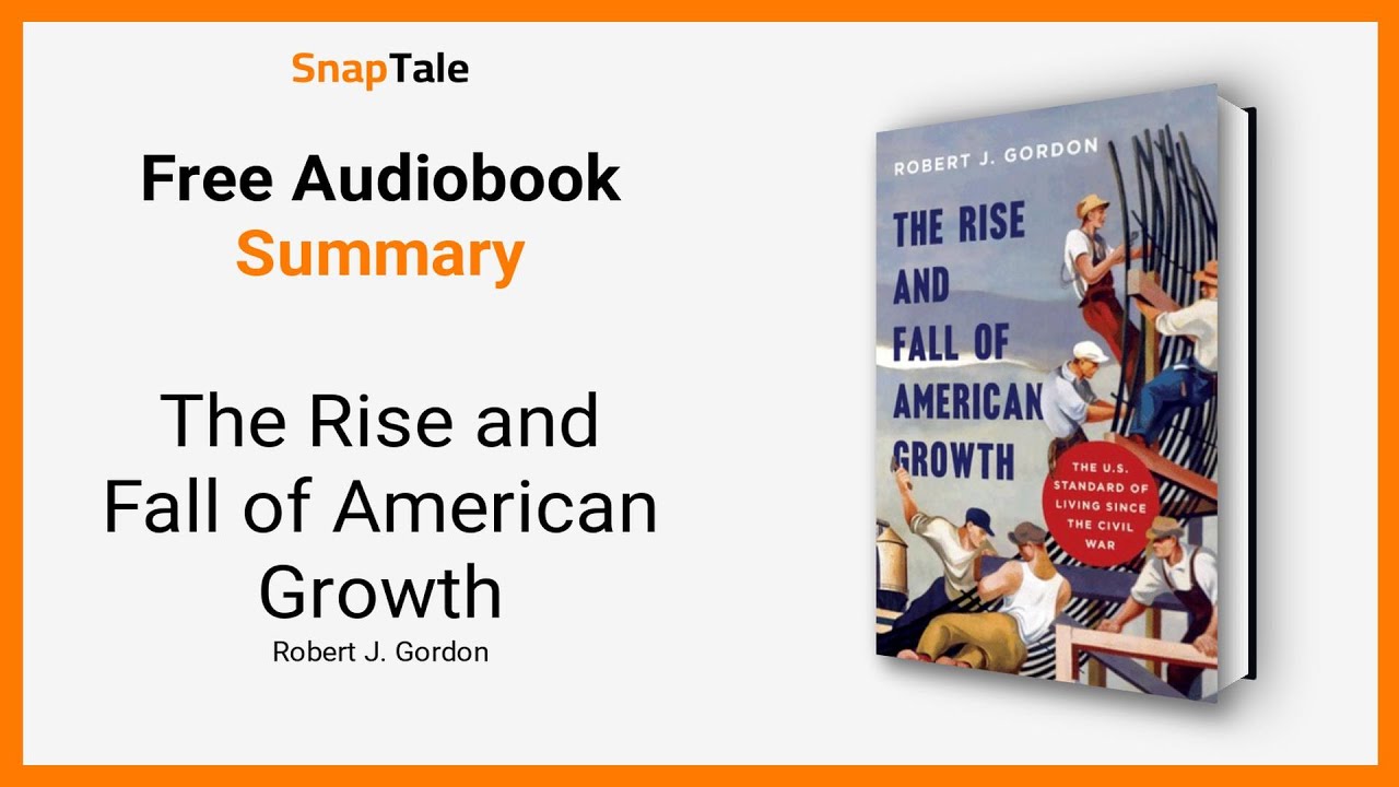 The Rise and Fall of American Growth by Robert J. Gordon: 9 Minute ...