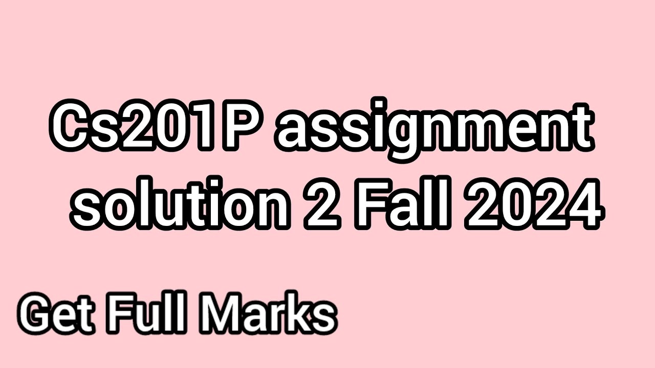 CS201P Assignment 2 Fall 2024 || CS201P Assignment 2 Solution 2024 || CS201P Assignment 2 2024 ...