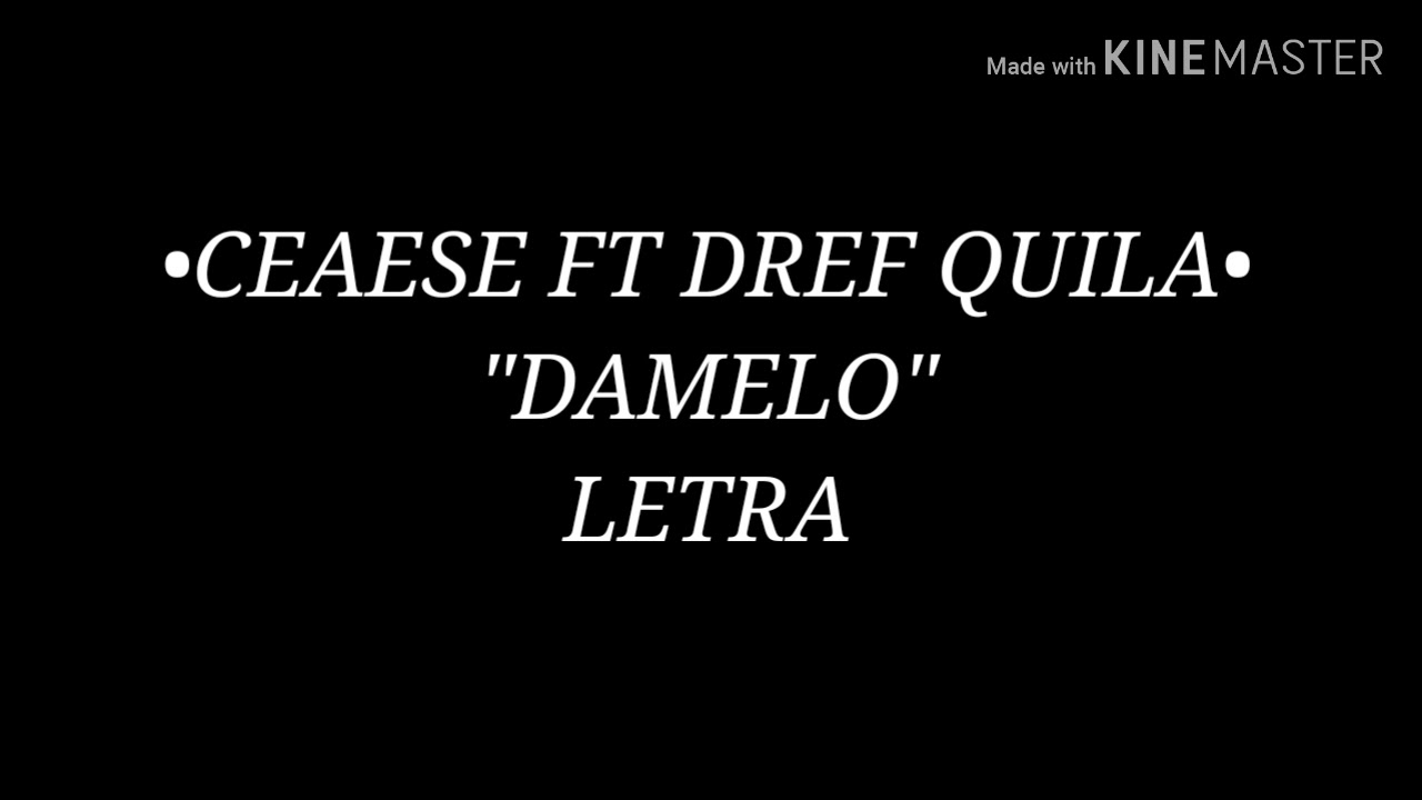 CEAESE FT DREF QUILA - "DAMELO" (LETRA) - YouTube