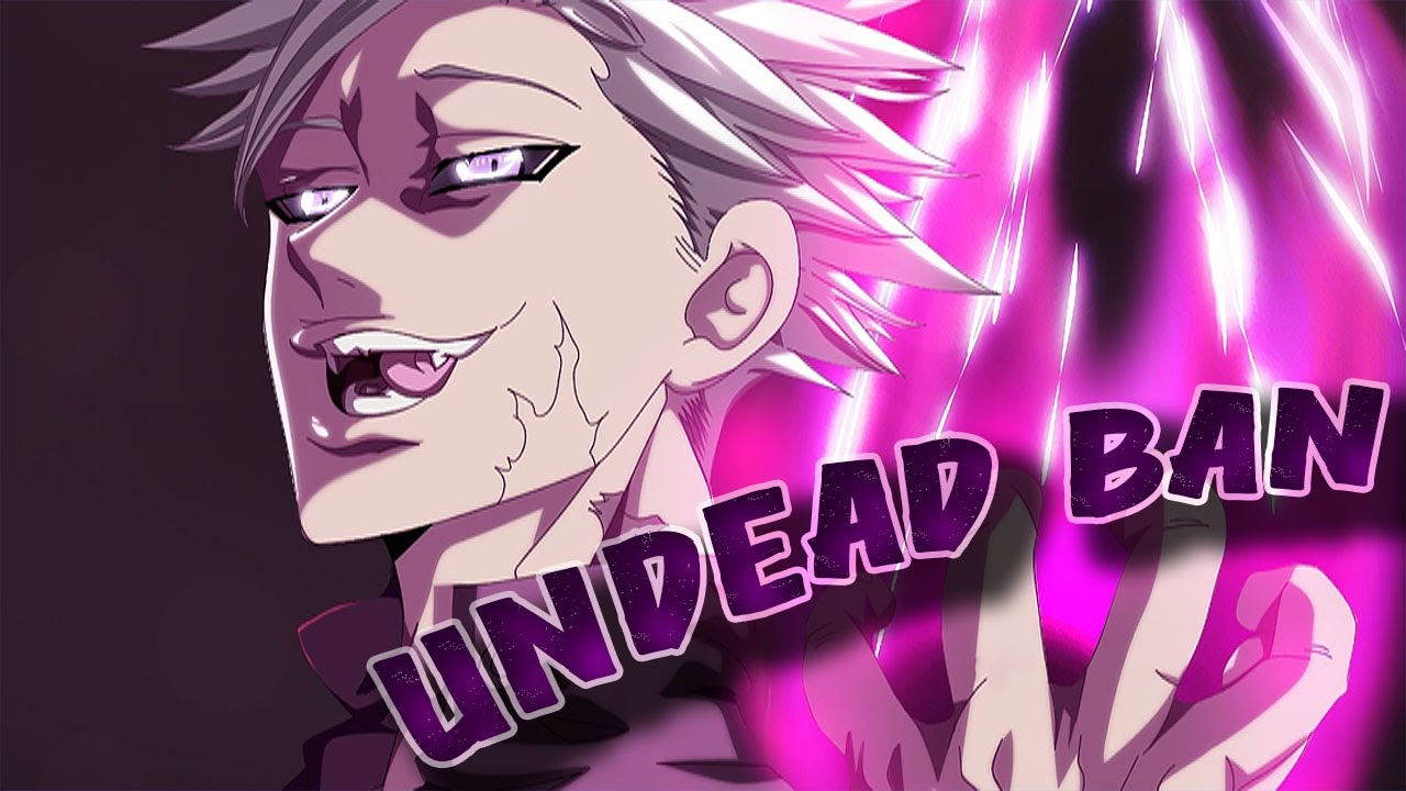 Undead Ban - Nanatsu No Taizai AMV - YouTube