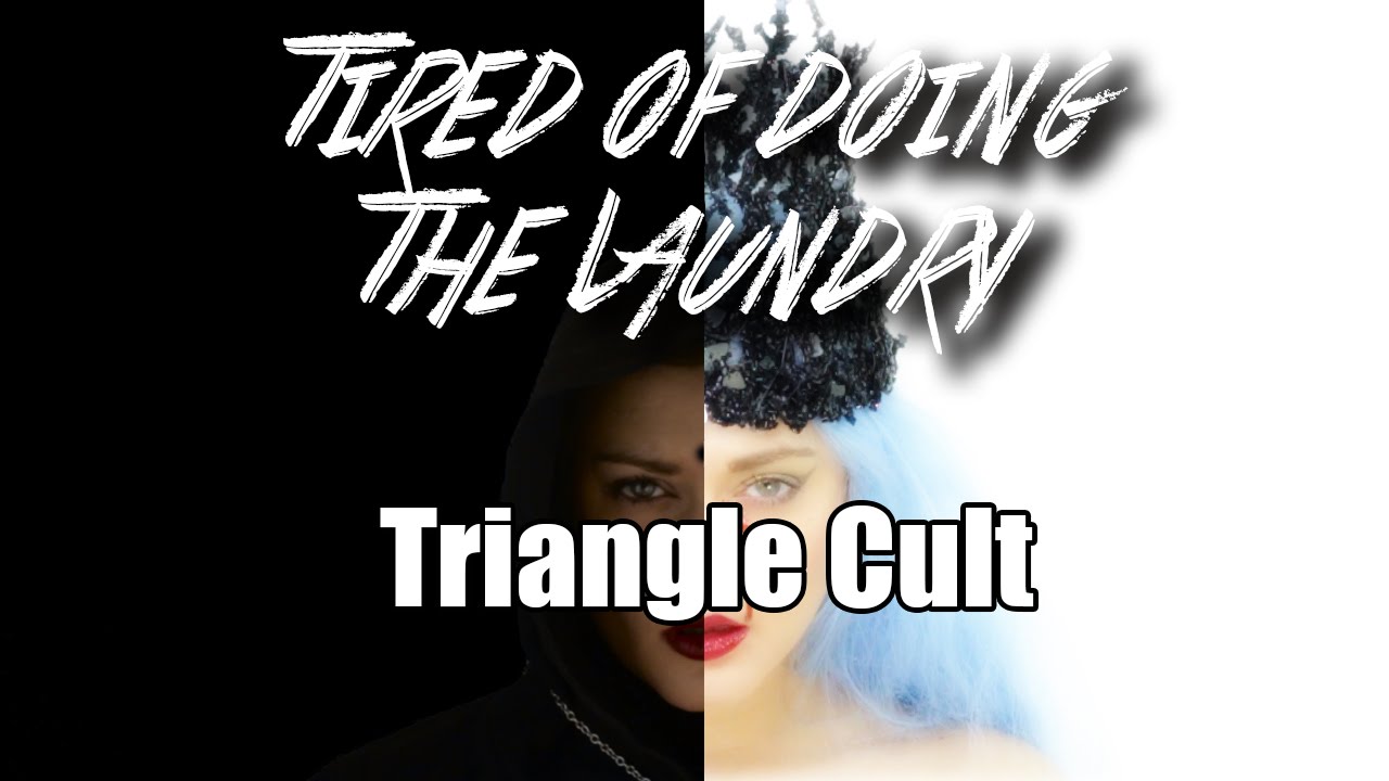 Tired of Doing the Laundry - Triangle Cult - YouTube