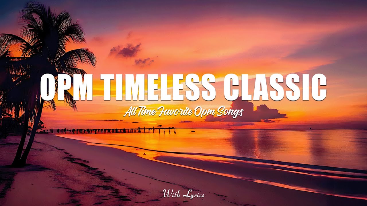 OPM Timeless Classic Medley 💕 The Most Beloved Filipino Songs of All ...