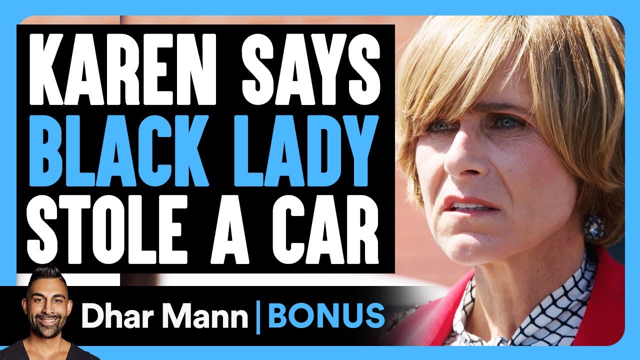 KAREN Says BLACK LADY STOLE A Car | Dhar Mann Bonus! - YouTube