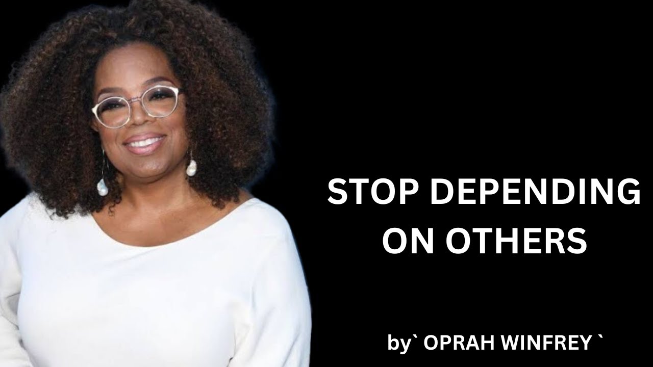 | STOP DEPENDING ON OTHERS | INSPIRED BY OPRAH WINFREY | - YouTube