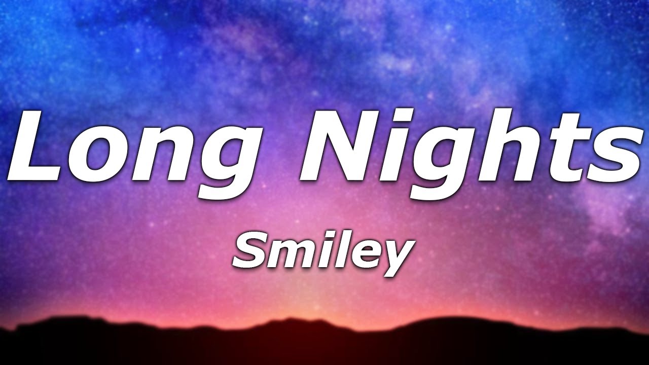 Smiley - Long Nights (Lyrics) - "I keep whipping up the work, I'm the ...