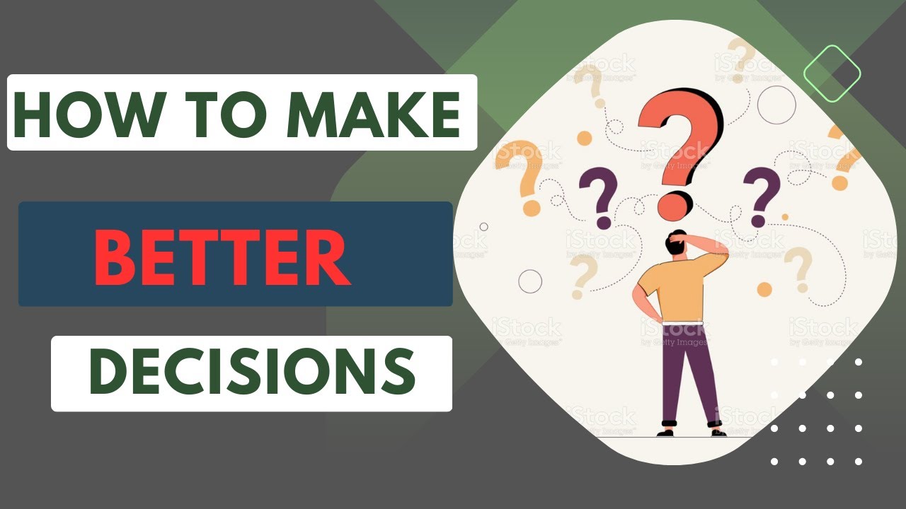 How To Make Better Decisions - Decision Making Tips - Decision Making ...