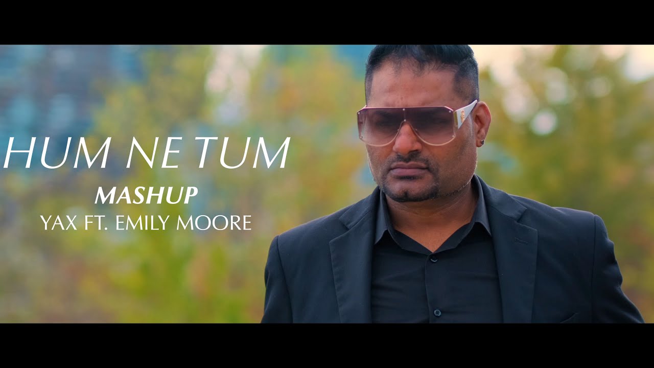 YAX FT. EMILY MOORE | HUM NE TUM MASHUP (PROD BY SUNNY-R) - YouTube