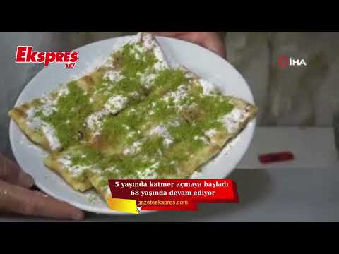 5 yaşında katmer açmaya başladı 68 yaşında devam ediyor