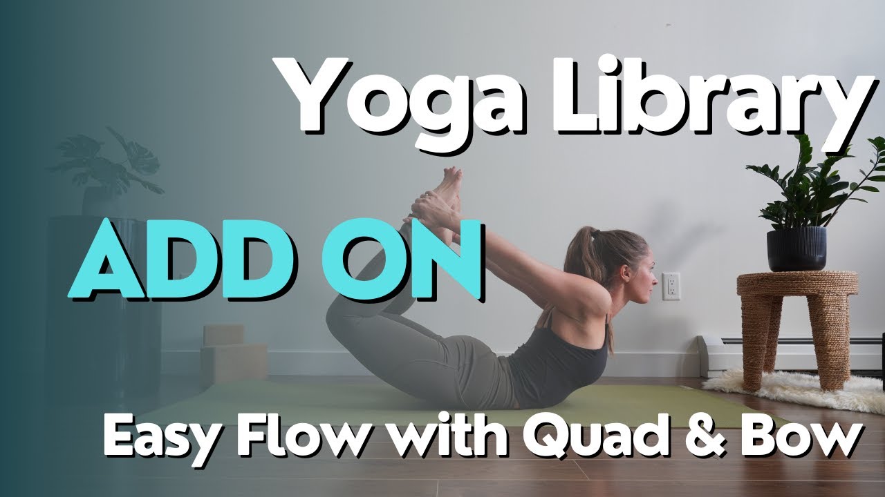 Yoga Library "add on" - Easy Flow with Quad & Bow - YouTube