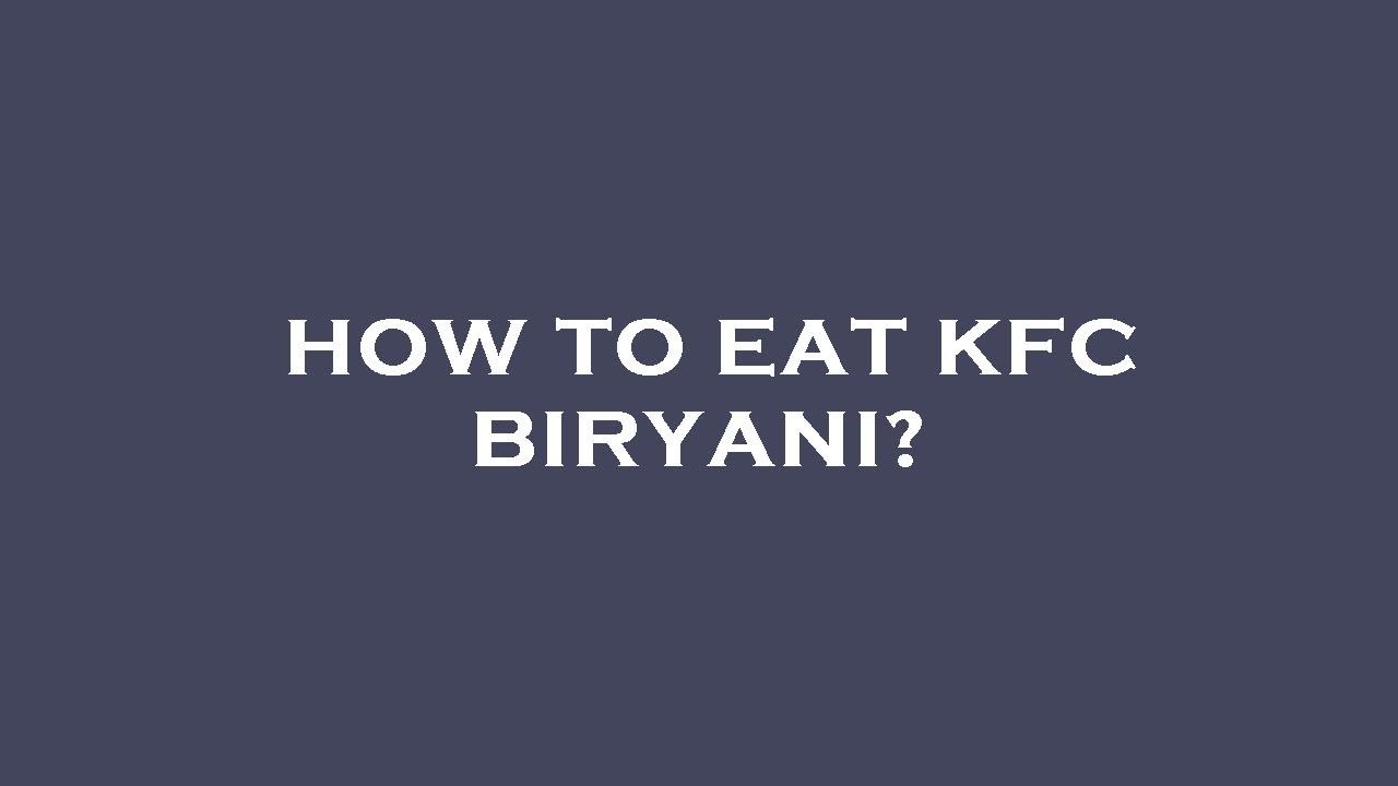 How to eat kfc biryani? - YouTube