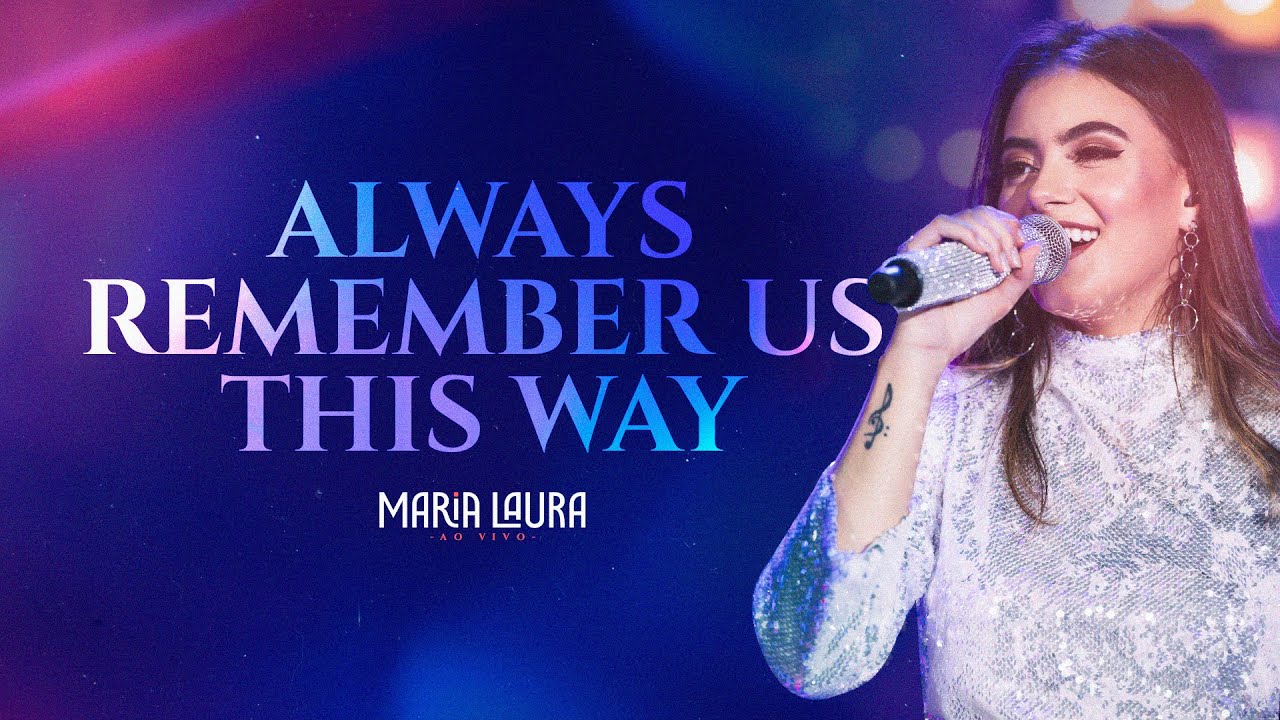 Maria Laura - always remember us this way [Ao Vivo] #cover - YouTube