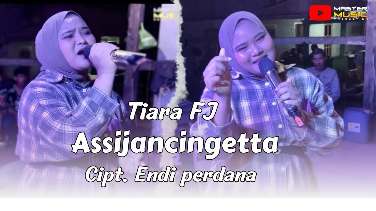 ASSIJANCINGETTA - TIARA FUJI LESTARI || CIPT. ENDI PERDANA || MASTER MUSIC LIVE IN CUMPIGA - YouTube