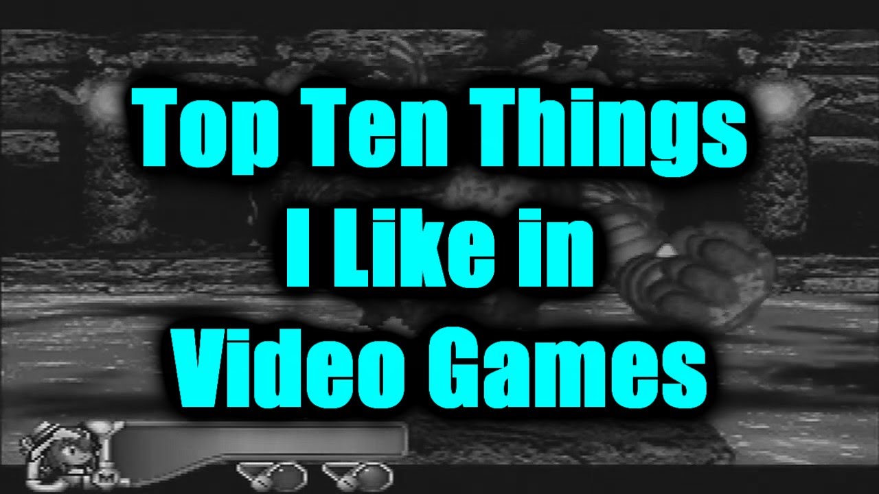 Top 10 Things I Like in Video Games - Slashstar314 - YouTube