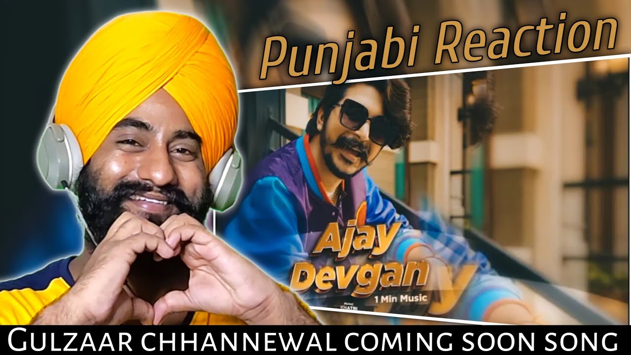 Reaction | Ajay Devgan | Gulzaar chhaniwala new song - YouTube