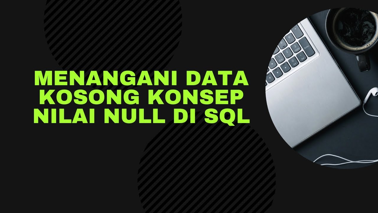 Tutorial Menangani Data Kosong: Konsep Nilai NULL di SQL - YouTube