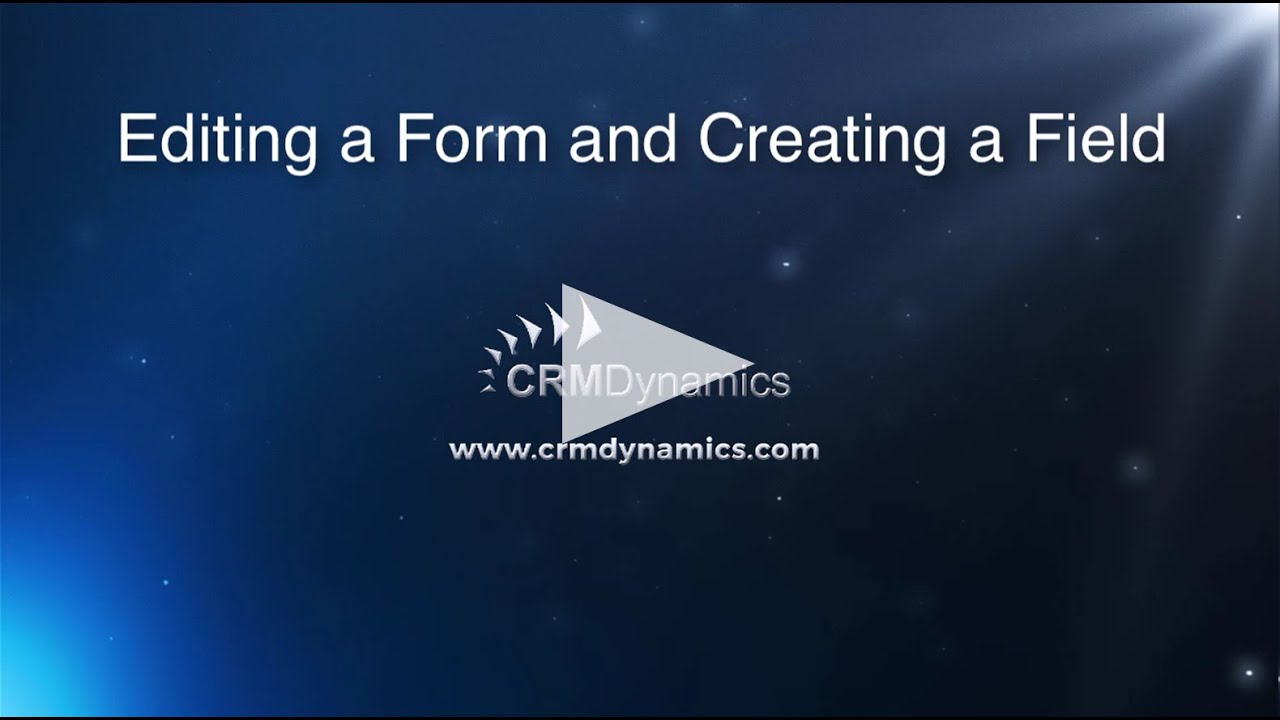 Editing a Form and Creating a Field in Microsoft Dynamics CRM - YouTube