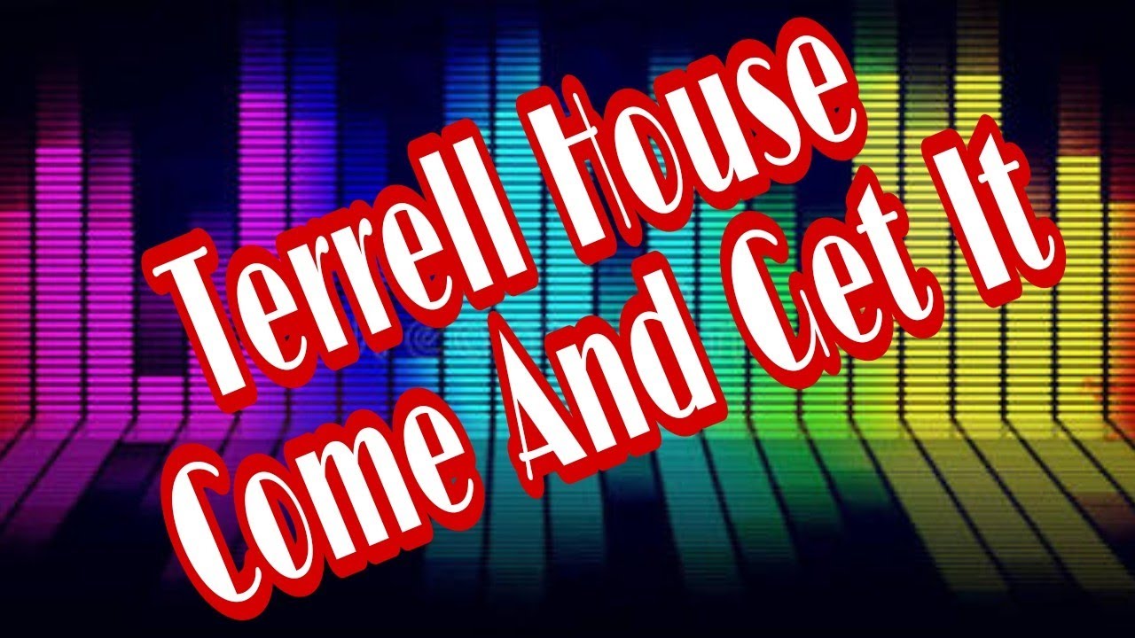 Terrell House - Come And Get It - YouTube