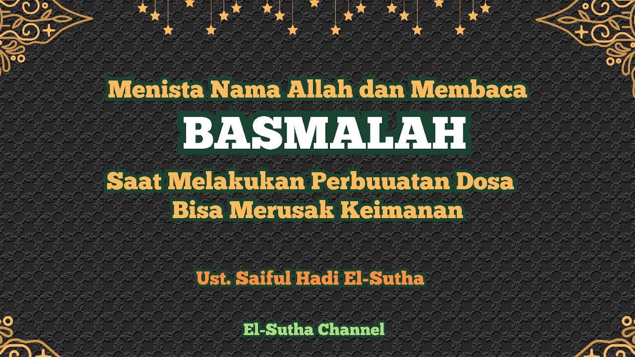 MENISTA ALLAH DAN MEMBACA BASMALAH SAAT BERBUAT DOSA BISA MERUSAK IMAN | Ust. Saiful Hadi El ...