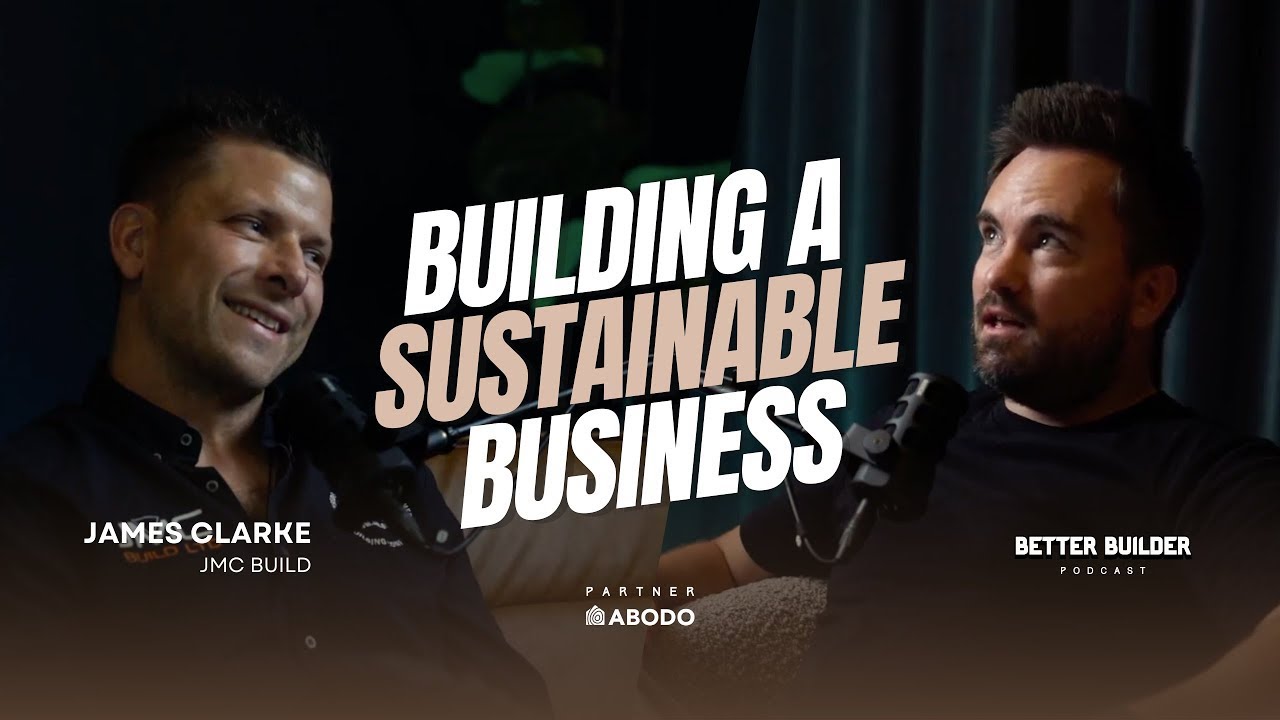 Building a Sustainable Business | James Clarke | Better Builder Podcast | Ep_07 - YouTube