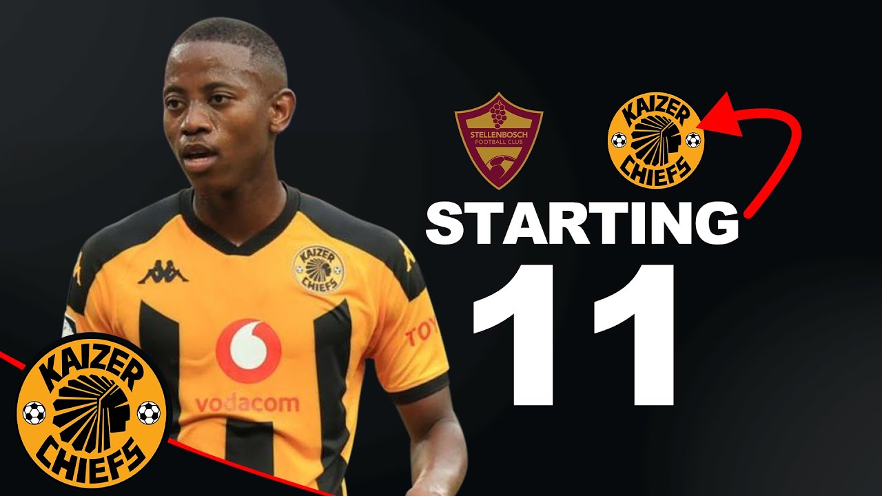 KAIZER CHIEFS VS STELLENBOSCH FC, LINE UP, BETWAY PREMIERSHIP - YouTube