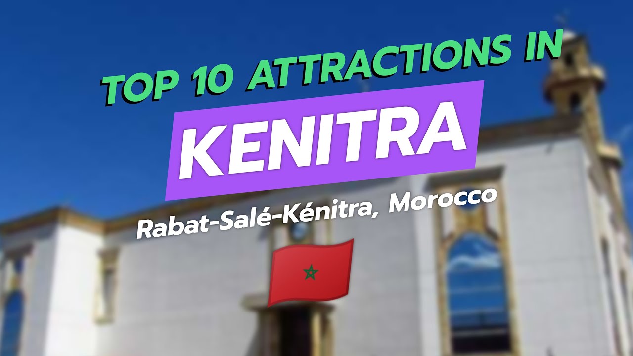 Top 10 Attractions in Kenitra, Morocco 🇲🇦 - YouTube