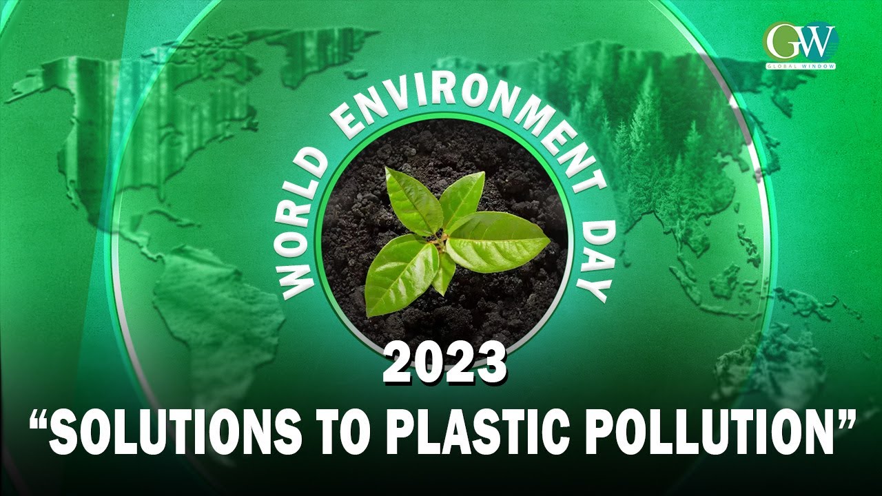 WORLD ENVIRONMENT DAY 2023: “SOLUTIONS TO PLASTIC POLLUTION” - YouTube