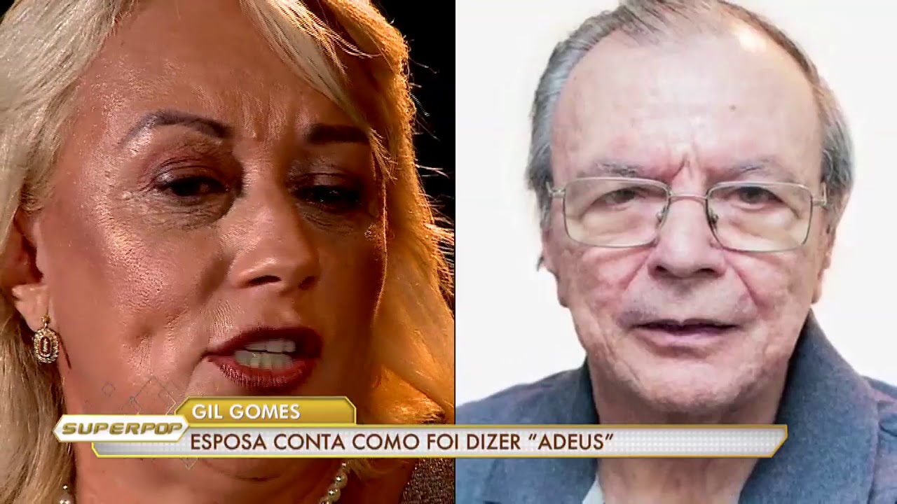 "Cuidei dele todos os dias, até o último dia", afirma viúva de Gil ...